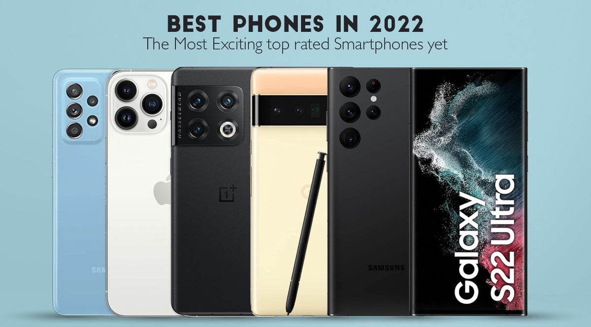 Best phones in 2022: The Most Exciting top rated Smartphones yet – Buy ...